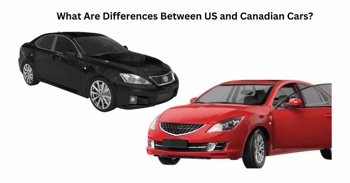 What Are Differences Between US and Canadian Cars?
